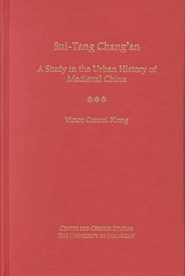 Sui-Tang Chang’an: A Study in the Urban History of Late Medieval China ...