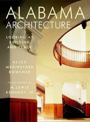 Alabama Architecture: Looking at Building and Place by Alice Bowsher ...