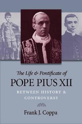 The Life and Pontificate of Pope Pius XII: Between History and ...
