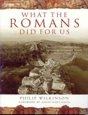 What the Romans Did for Us by Philip Wilkinson | Goodreads