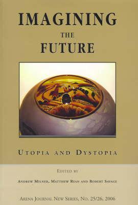 Imagining the Future: Utopia and Dystopia by Monash University | Goodreads