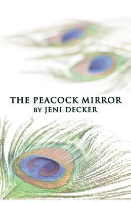 The Peacock Mirror by Jeni Decker | Goodreads