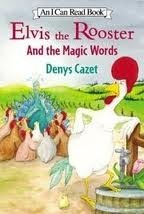 Elvis the Rooster and the Magic Words by Denys Cazet | Goodreads