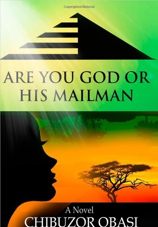 Are You God or His Mailman by Chibuzor Obasi | Goodreads