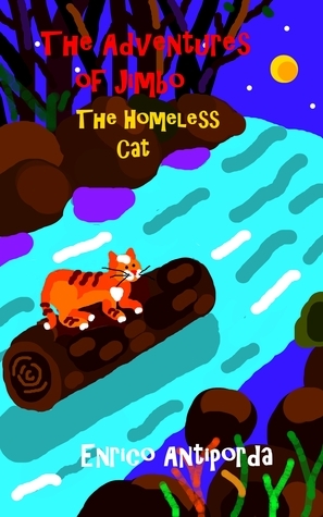 The Adventures of Jimbo, the Homeless Cat by Enrico Antiporda | Goodreads