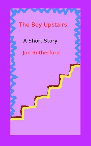 The Boy Upstairs by Jon Rutherford | Goodreads