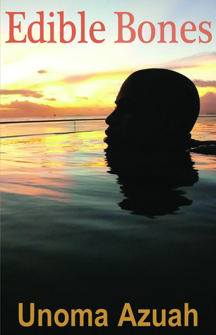 Edible Bones by Unoma Azuah | Goodreads