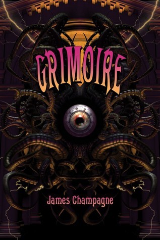 Grimoire: A Compendium of Neo-Goth Narratives by James Champagne | Goodreads