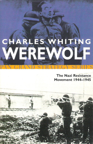Werewolf: The Story Of The Nazi Resistance Movement 1944-1945 by ...