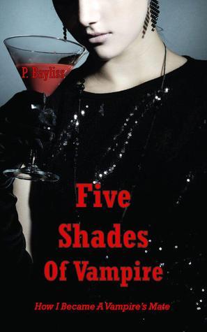 Five Shades of Vampire : How I Became A Vampire's Mate by P. Bayliss | Goodreads