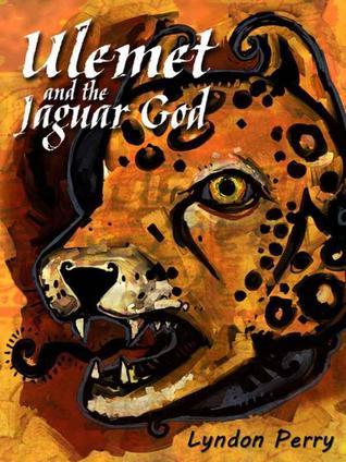 Ulemet and the Jaguar God by Lyndon Perry | Goodreads