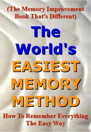 The World's Easiest Memory Method: How to remember everything the easy ...