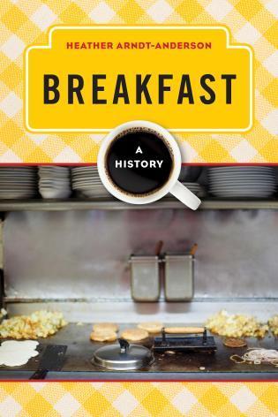 Breakfast: A History by Heather Arndt Anderson | Goodreads