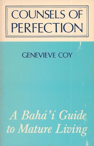 Counsels of perfection : a Baha'i ; guide to mature living by Genevieve ...