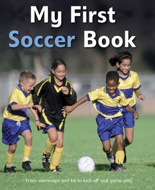 My First Soccer Book: A Brilliant Introduction to the Beautiful Game by ...