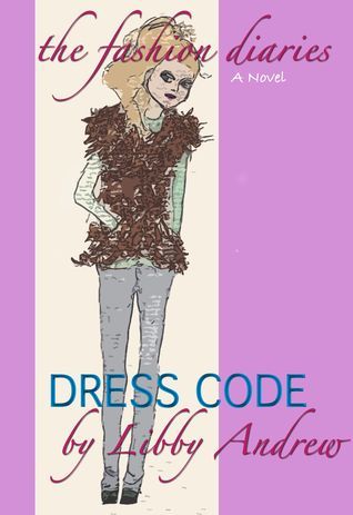 The Fashion Diaries: Dress Code by Libby Andrew | Goodreads
