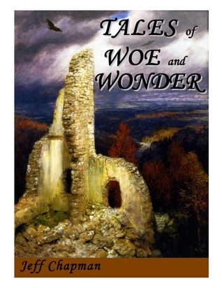 Tales of Woe and Wonder by Jeff Chapman | Goodreads
