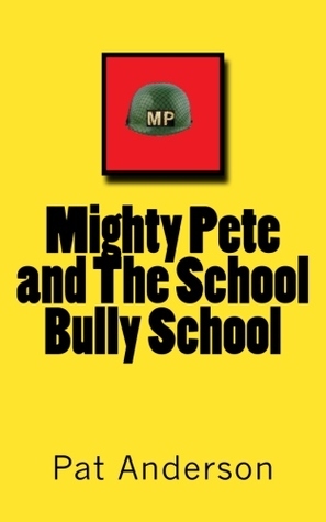 Mighty Pete and The School Bully School by Pat Anderson | Goodreads
