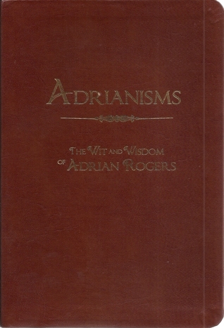 Adrianisms: The Wit and Wisdom of Adrian Rogers by Joyce Rogers (F Bill ...