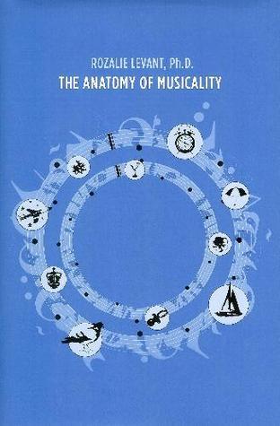 The Anatomy of Musicality by Rozalie Levant | Goodreads