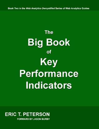 The Big Book of Key Performance Indicators by Eric T. Peterson | Goodreads
