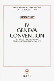 The Geneva Conventions, Volume IV: Relative to the Protection of ...