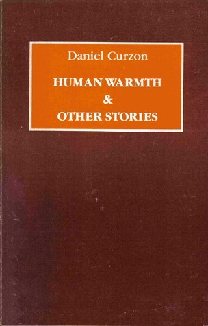 Human Warmth and Other Stories by Daniel Curzon | Goodreads