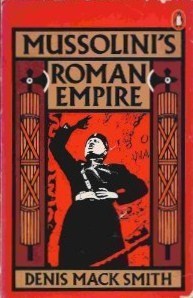 Mussolini's Roman Empire by Denis Mack Smith | Goodreads