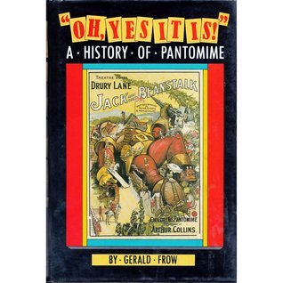 "Oh, yes it is"!: A history of pantomime by Gerald Frow | Goodreads