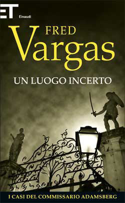 Un luogo incerto (Commissaire Adamsberg, #8) by Fred Vargas | Goodreads