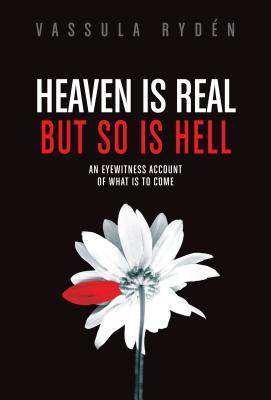 Heaven is Real But So is Hell: An Eyewitness Account of What is to Come ...