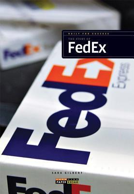The Story of FedEx (Built for Success) by Sara Gilbert | Goodreads