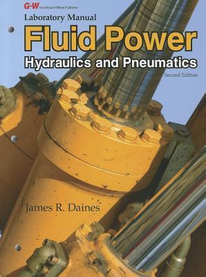 Laboratory Manual for Fluid Power: Hydraulics and Pneumatics by James R. Daines | Goodreads