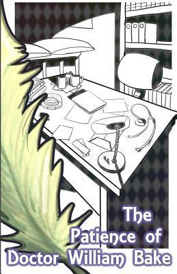 The Patience of Doctor William Bake by Jonathan Meyer | Goodreads