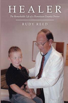 Healer: The Remarkable Life of a Hometown Country Doctor by Rudy Reed ...