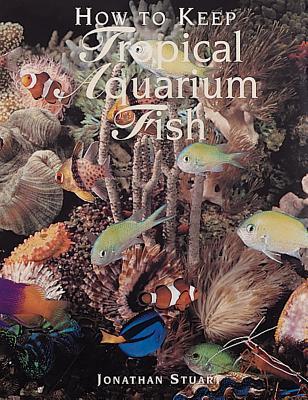 How to Keep Tropical Aquarium Fish by Jonathan Stuart | Goodreads