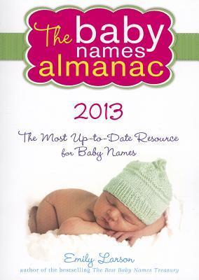 The Baby Names Almanac 2013: The Most Up-to- Date Resource for Baby ...