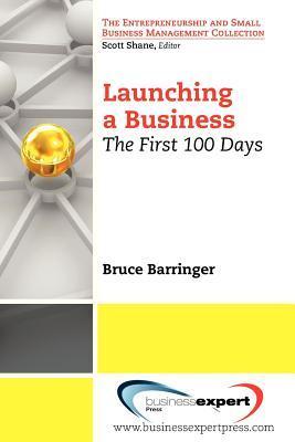 Launching a Business: The First 100 Days by Bruce R. Barringer | Goodreads