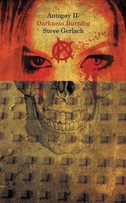 Autopsy 2: Darkness Burning by Steve Gerlach | Goodreads