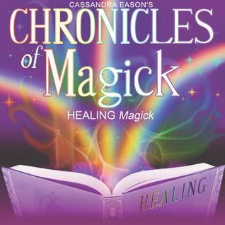 Chronicles of Magick: Healing Magick Lib/E by Cassandra Eason | Goodreads