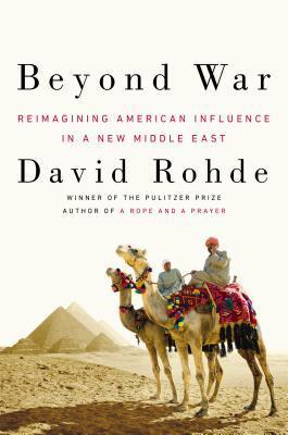 Beyond War: Reimagining American Influence in a New Middle East by ...