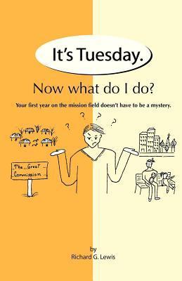 It's Tuesday. Now What Do I Do? by Richard G. Lewis | Goodreads