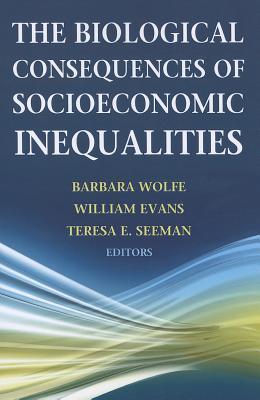 The Biological Consequences of Socioeconomic Inequalities by Barbara ...