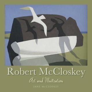 Robert Mccloskey: Art and Illustration by Jane McCloskey | Goodreads