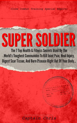 Super Soldier - The 7 Top Health & Fitness Secrets Used By The World's ...