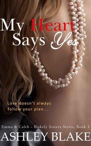 My Heart Says Yes - Emma & Caleb by Ashley Blake | Goodreads