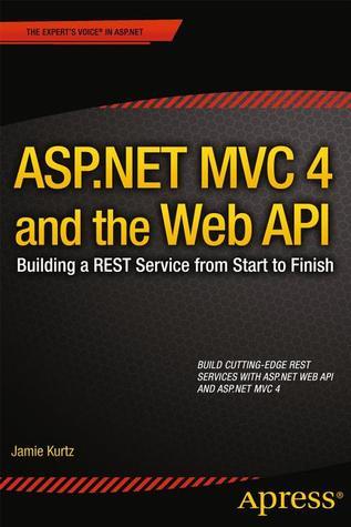 ASP.NET MVC 4 and the Web API: Building a REST Service from Start to Finish by Jamie Kurtz ...