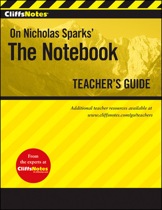 Cliffs Notes on Nicholas Sparks' The Notebook Teacher's Guide by ...
