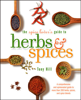 The Spice Lover's Guide To Herbs And Spices by Tony Hill | Goodreads
