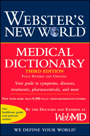 Webster's New World Medical Dictionary by WebMD | Goodreads